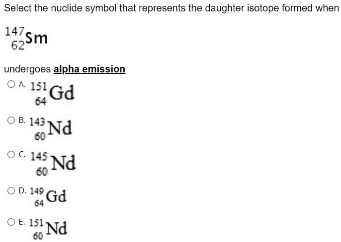 SOLVED: Select the nuclide symbol that represents the daughter isotope ...