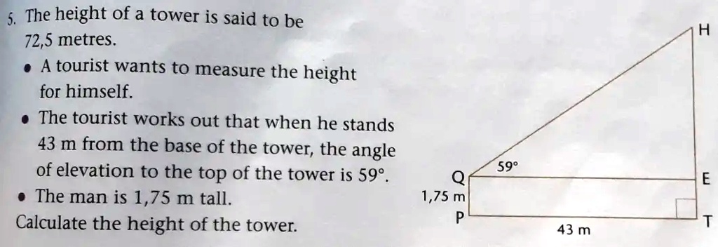 SOLVED: 5. The height of a tower is said to be 72,5 metres: A tourist ...