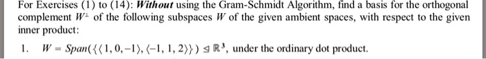 SOLVED: For Exercises ( [ ) t0 ( 14): Without using the Gram-Schmidt Algorithm, find basis for ...