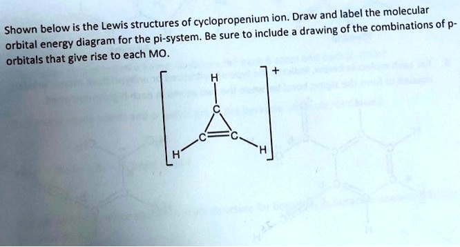 SOLVED: Draw and label the molecular structure of cyclopropenyl cation ...