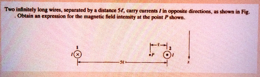 SOLVED: Two infinitely long wires, separated by a distance 5, carry ...