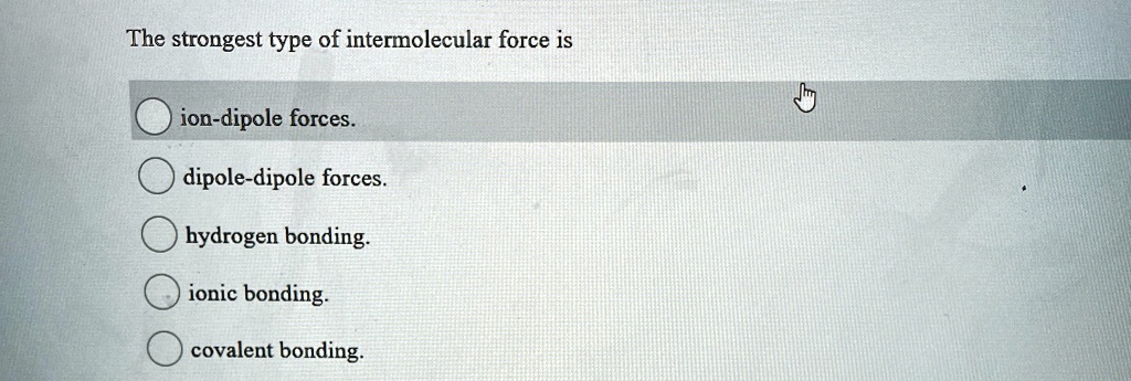 the strongest type of intermolecular force is ion dipole forces dipole ...