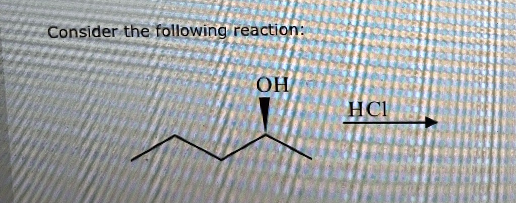 Consider the following reaction: OH HCl