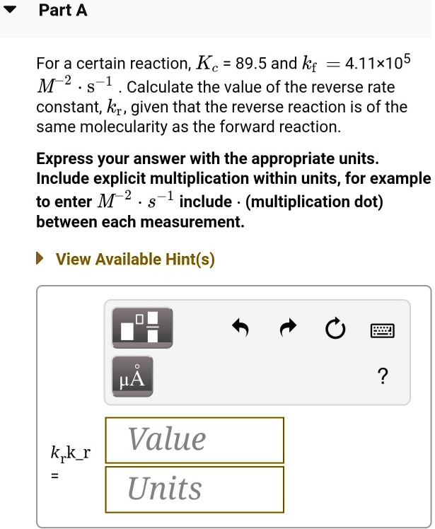 SOLVED: Part A For a certain reaction, Kc = 89.5 and kf = 4.11x105 M-2 s-1 Calculate the value ...