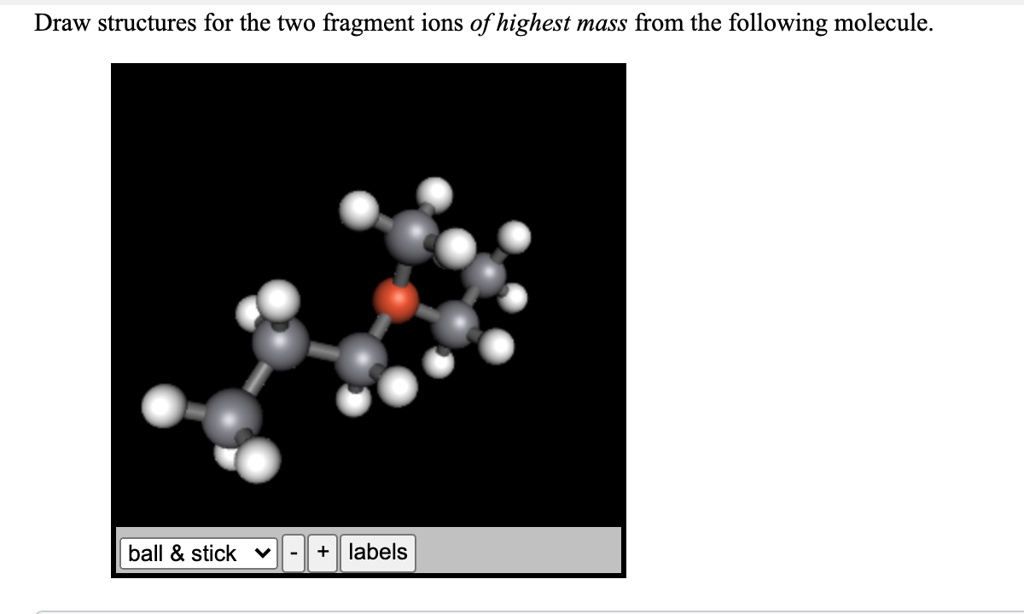 draw structures for the two fragment ions of highest mass from the ...