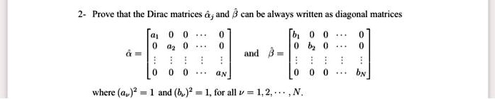 Solved Prove That The Dirac Matrices 6j And B Can Be Always Written Diagonal Matrices Mic