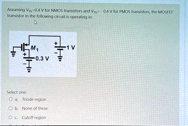 SOLVED: Assuming Vn=0.4 V for NMOS transistors and VTh-0.4 V for PMOS transistors, the MOSFET ...