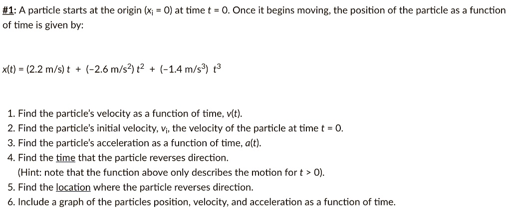 SOLVED: #1:A particle starts at the origin (X; = 0) at time t = 0. Once ...