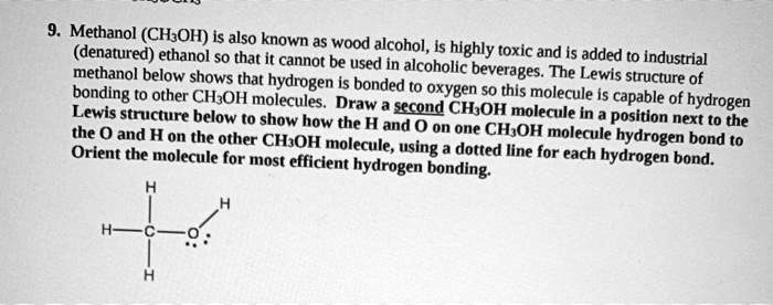 SOLVED: 9. Methanol (CHOH) is also known as wood alcohol, (denatured ...