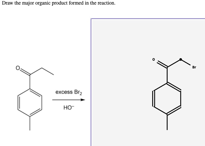 SOLVED: Draw the major organic product formed in the reaction excess Brz HO-