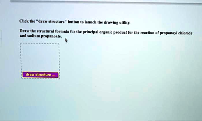 SOLVED: Click the "draw structure" button to launch the drawing utility. Draw the structural ...