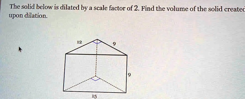 SOLVED: The solid below is dilated by a scale factor of 2. Find the volume of the solid created ...