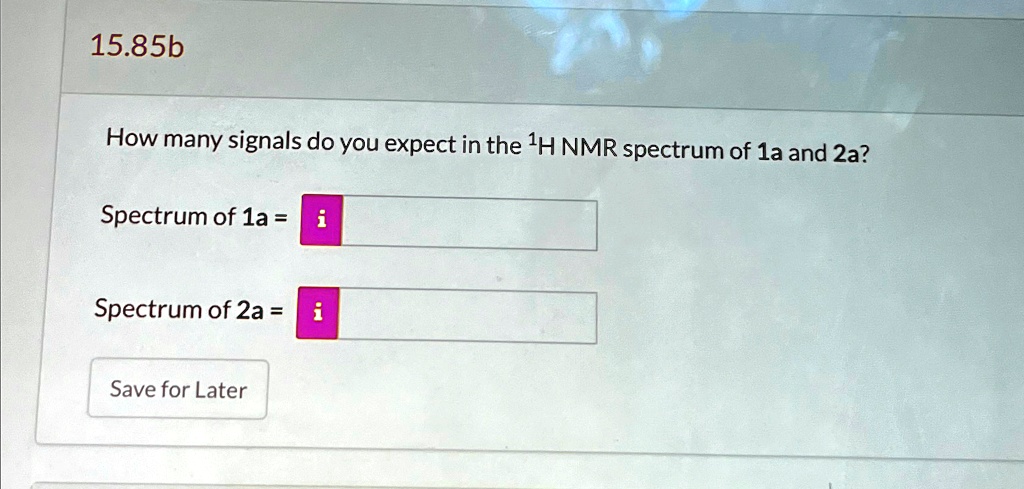 15.85b How many signals do you expect in the ^1H NMR spectrum of 1a and ...