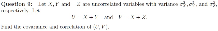 SOLVED:Question 9: Let XY and are uncorrelated variables with variance ...