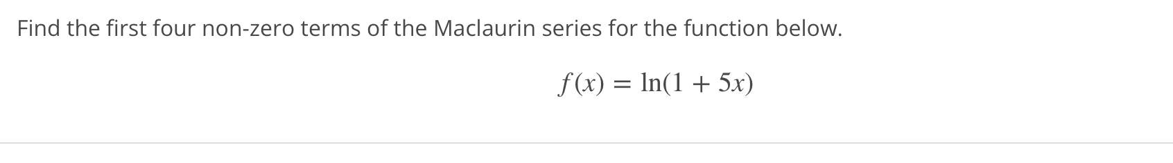 SOLVED: Find the first four non-zero terms of the Maclaurin series for the function below. f(x ...