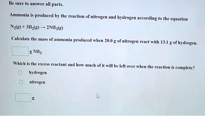 SOLVED: Be sure to answer all parts. Ammonia is produced by the reaction of nitrogen #Hd ...
