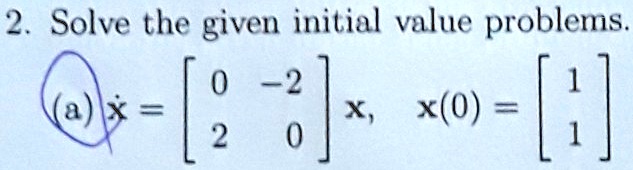 SOLVED: 2 Solve the given initial value problems: -2 X, x(o)