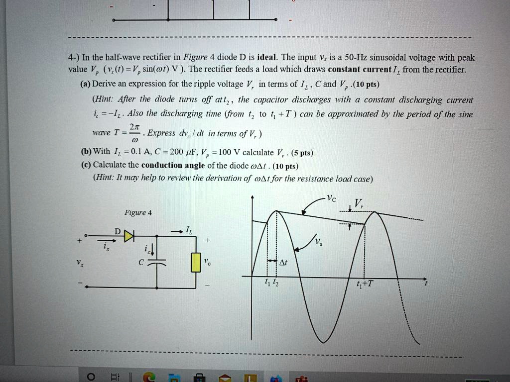 SOLVED: In the half-wave rectifier in Figure 4, diode D is ideal. The input voltage v is a 50-Hz ...