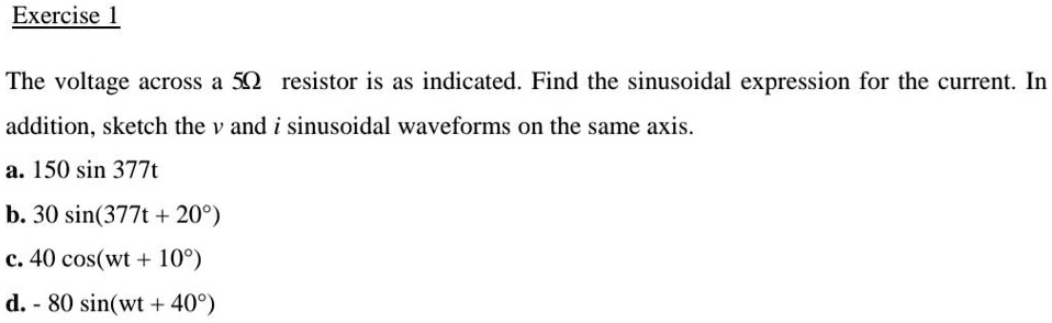 Exercise 1 The voltage across a 5Ωresistor is as indicated. Find the sinusoidal expression for ...