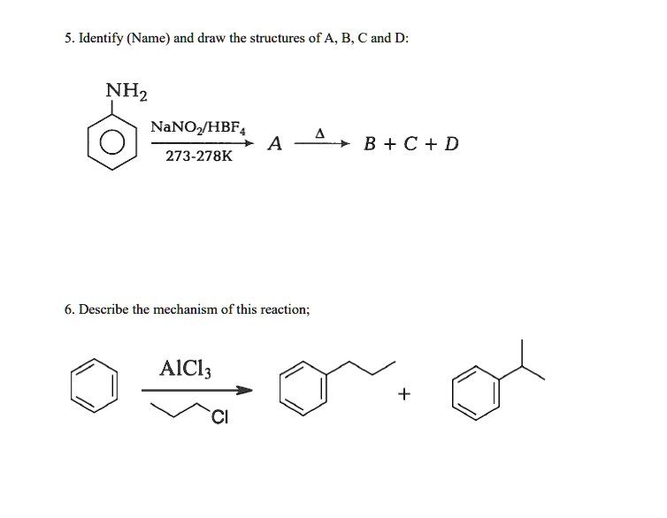 5. Identify (Name) and draw the structures of A, B, C and D: NH2 NaNO2/HBF4 ? A ? B + C + D 273 ...