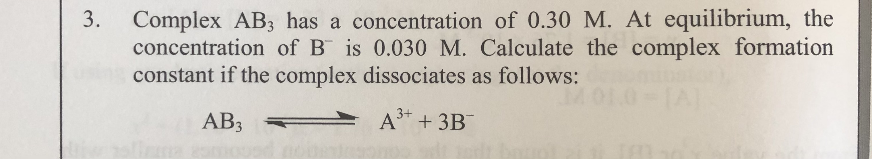 3. Complex AB3 has a concentration of 0.30 M. At equilibrium, the ...