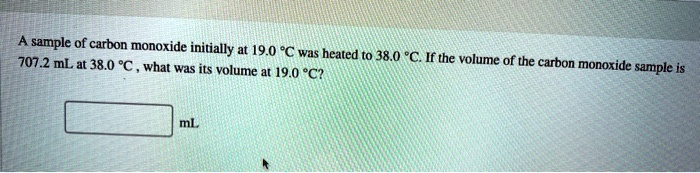 SOLVED: A sample of carbon monoxide initially at 19.0 C was heated to ...