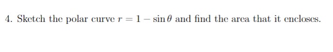 SOLVED: 4. Sketch the polar curve r=1-sinθ and find the area that it encloses.