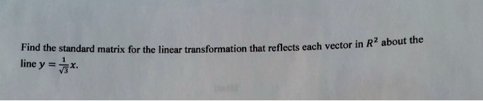 SOLVED: Find the standard matrix for the linear transformation that reflects each vector in R ...