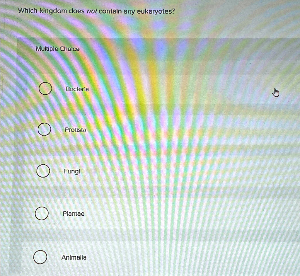 SOLVED: Which kingdom does not contain any eukaryotes? Multiple Choice ...