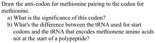 SOLVED: Draw the anti-codon for methionine pairing to the codon for ...