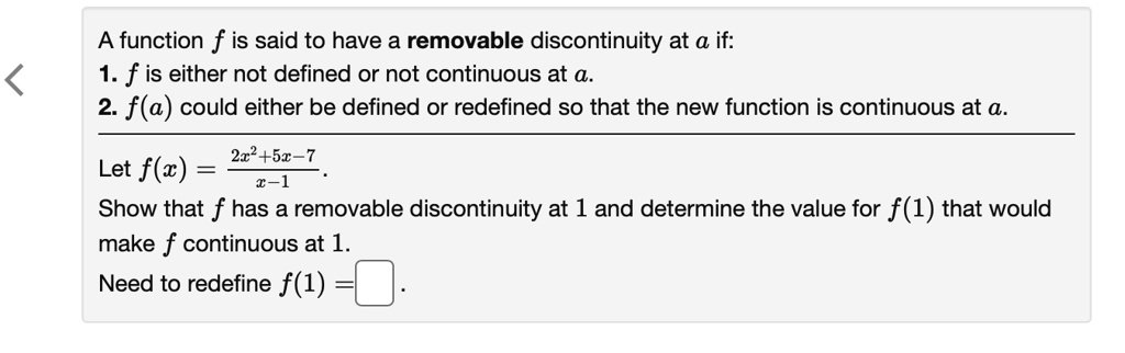 A function f is said to have a removable discontinuity at a if: 1. f is either not defined or ...