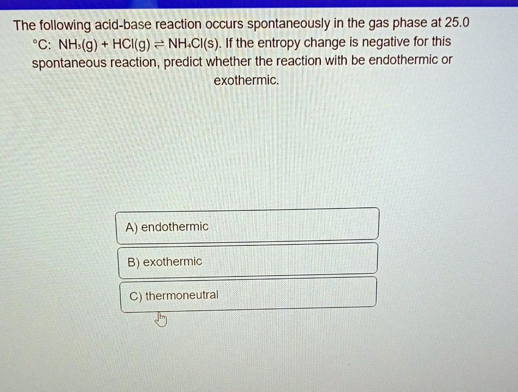 SOLVED: The following acid-base reaction occurs spontaneously in the gas phase at 25.0Â°C: NHâ‚ƒ ...