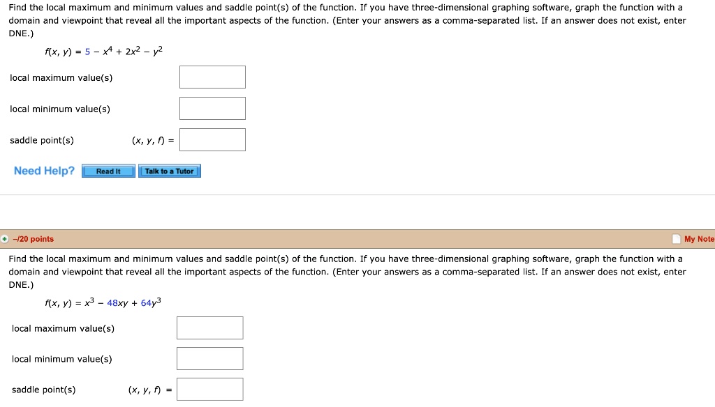 find the local maximum and minimum values and saddle points of the function if you have three ...