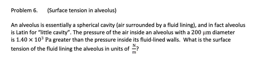 SOLVED: Problem 6 (Surface tension in alveolus) An alveolus is ...