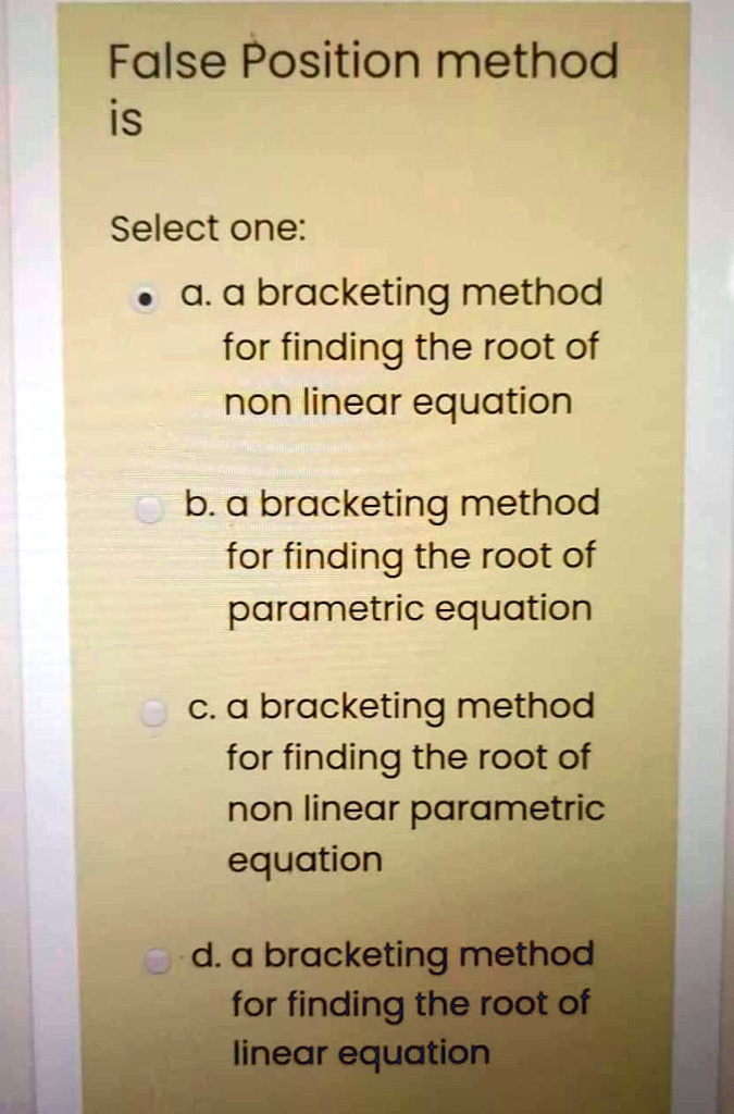 Solved False Position Method Is Select One A A Bracketing Method For Finding The Root Of Non