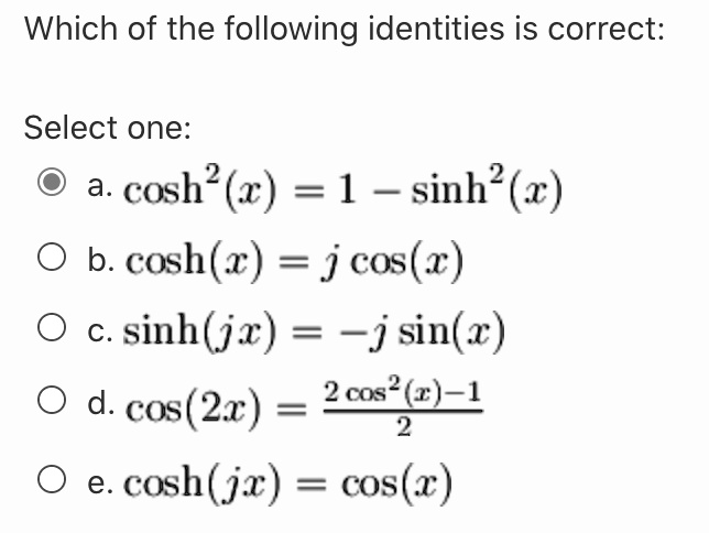 SOLVED: Which of the following identities is correct: Select one: a ...