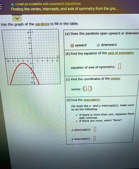 SOLVED:COMFLEX NUMBERS AND QUADRATIC EQUATIONS Finding the vertex, Intercepts, and axis of ...