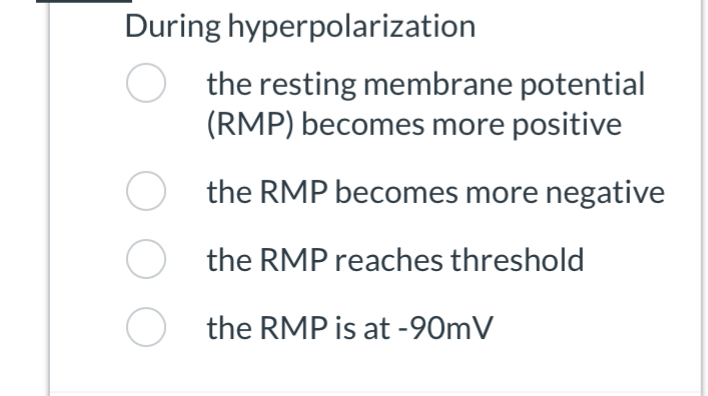 During hyperpolarization the resting membrane potential (RMP) becomes ...