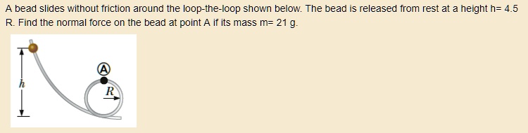 SOLVED: A bead slides without friction around the loop-the-loop shown below The bead is released ...