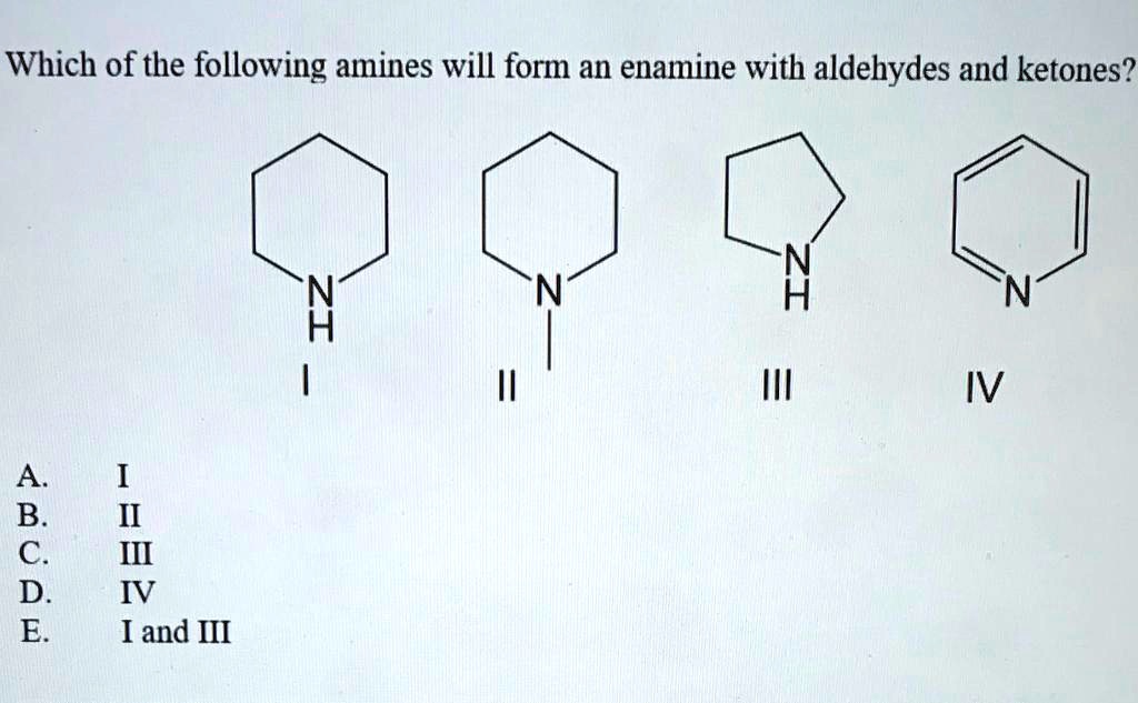 SOLVED: Which of the following amines will form an enamine with ...