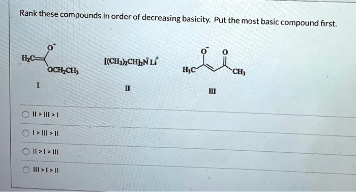 SOLVED: Rank these compounds in order of decreasing basicity. Put the most basic compound first ...