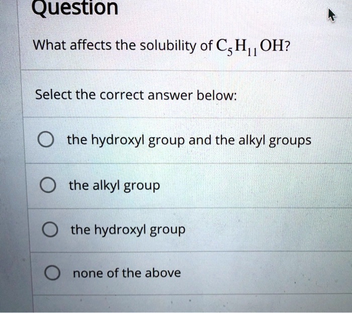 Question What affects the solubility of C5H11OH? Select the correct ...