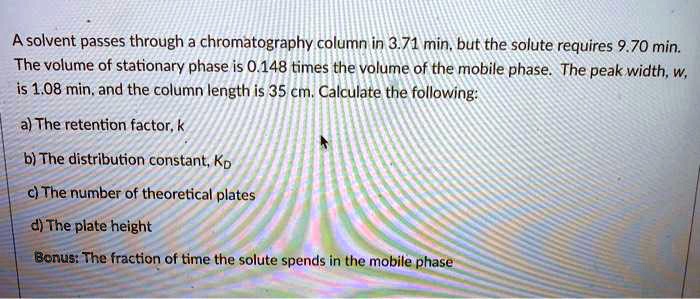 SOLVED: A solvent passes through a chromatography column in 3.71 min ... SOLVED: A solvent passes through a chromatography column in 3.71 min ...