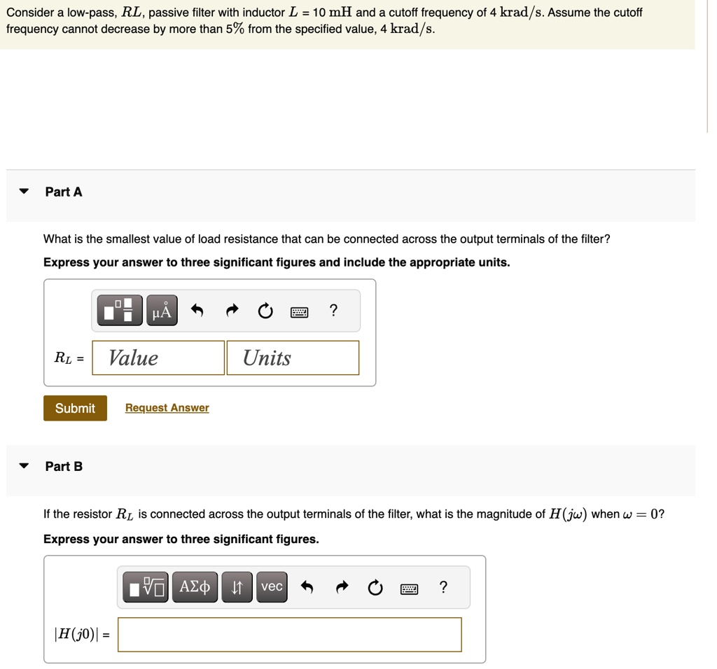 Consider a low-pass, RL, passive filter with inductor L = 10 mH and a ...