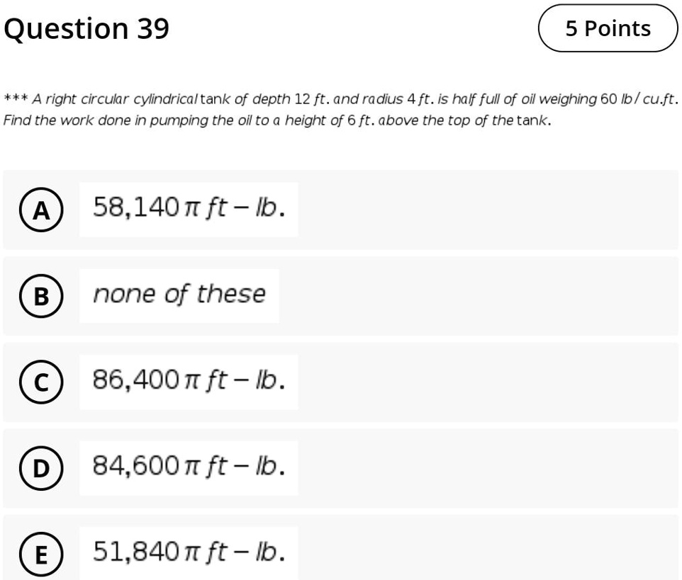 SOLVED: Question 39 5 Points +++A right circular cylindricaltank of ...