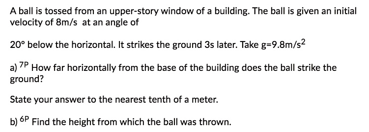 SOLVED:A ball is tossed from an upper-story window of a building: The ...