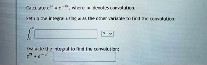 SOLVED: Calculate e2 * € where denotes convolution Set up the integral ...