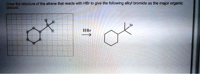drix ia stucture of the alkene that reacts with hbr t0 give the ...
