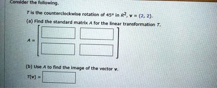 SOLVED: Consider the following Tis the counterclockwise rotation of 450 ...