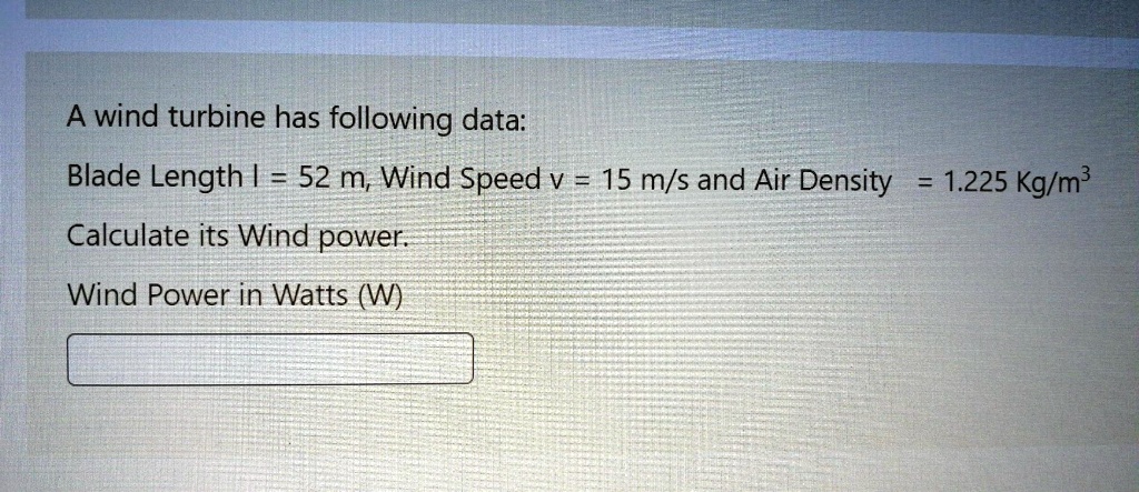 wind turbine has following data blade length 52 m wind speed v 15 ms ...